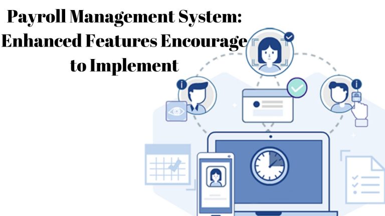 HR Payroll Software: Enhanced Features Encourage to Implement