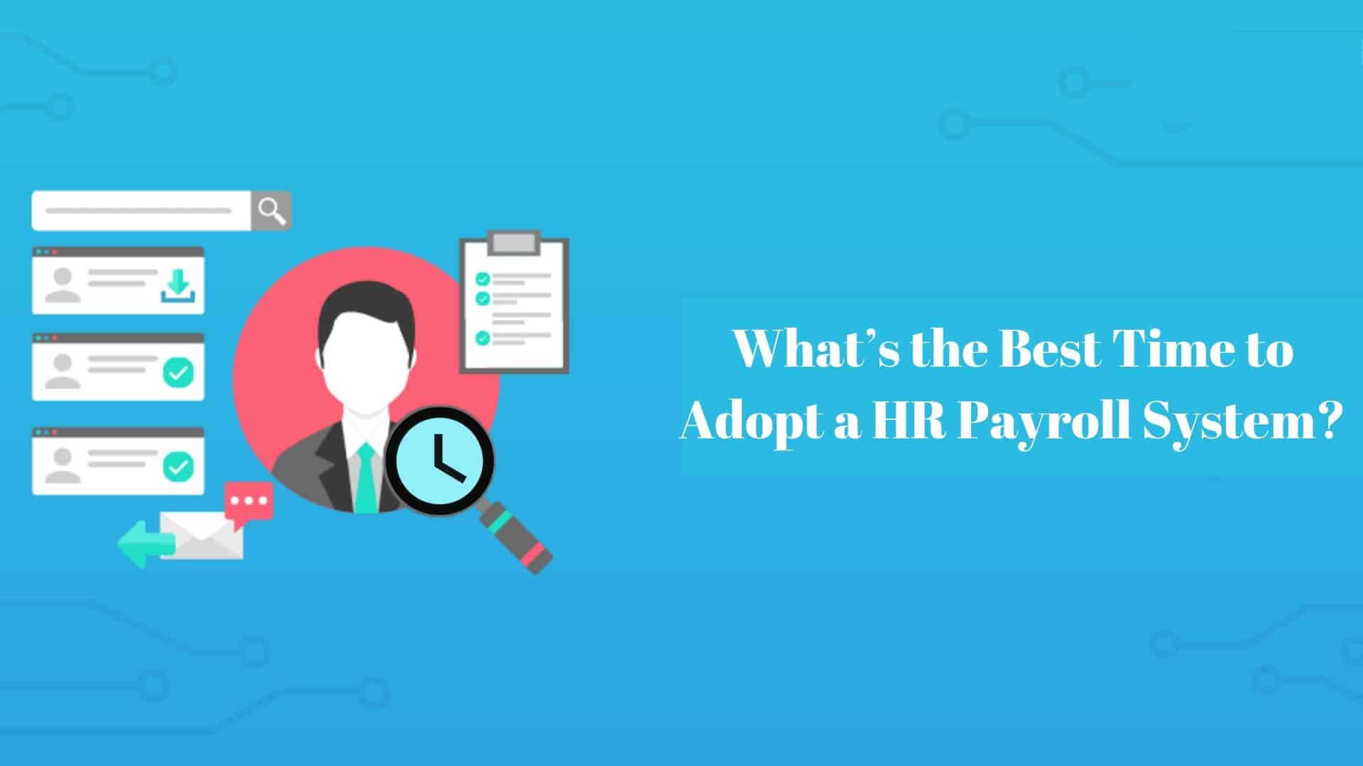 What’s the Best Time to Adopt a HR Payroll System? - SolutionDots